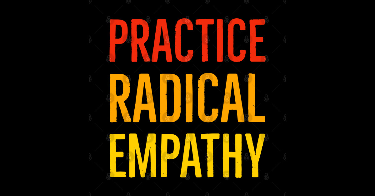 Practice Radical Empathy - Practice Radical Empathy - Magnet | TeePublic
