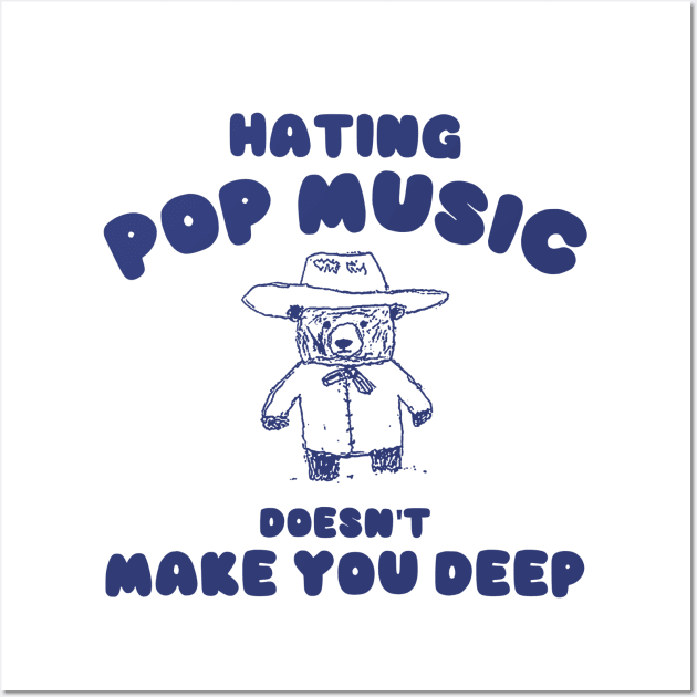 Hating Pop Music Doesn't Make You Deep, Cartoon Meme Top, Vintage ...