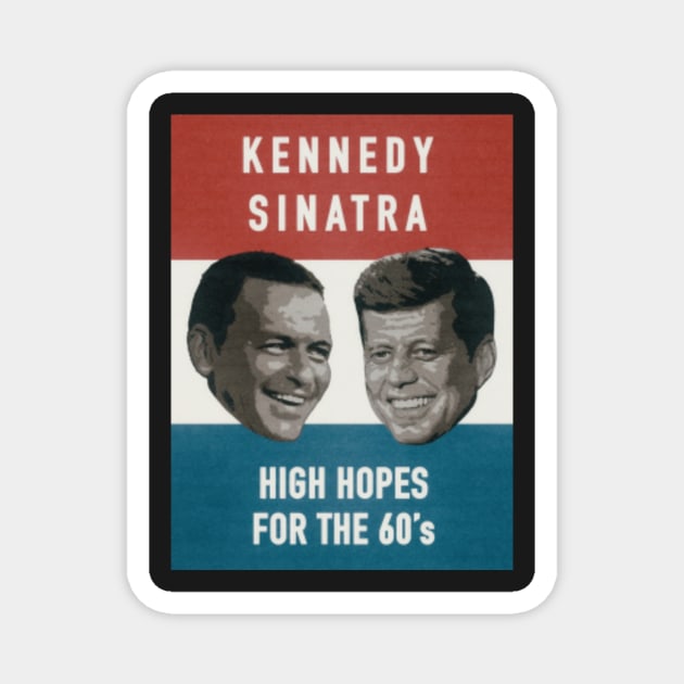 High Hopes | JFK & Sinatra - Jfk - Magnet | TeePublic