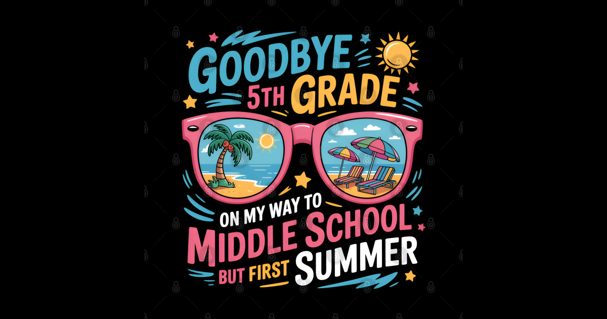 Goodbye 5th Grade Hello Summer Middle School Grad Summer - Summer Of ...
