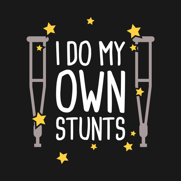 Stunts - Funny Broken Leg Get Well Soon Gift - Broken Leg - T-Shirt ...