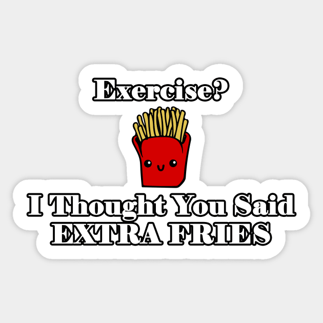 Exercise? I Thought You Said Extra Fries - Triceps - Sticker | TeePublic