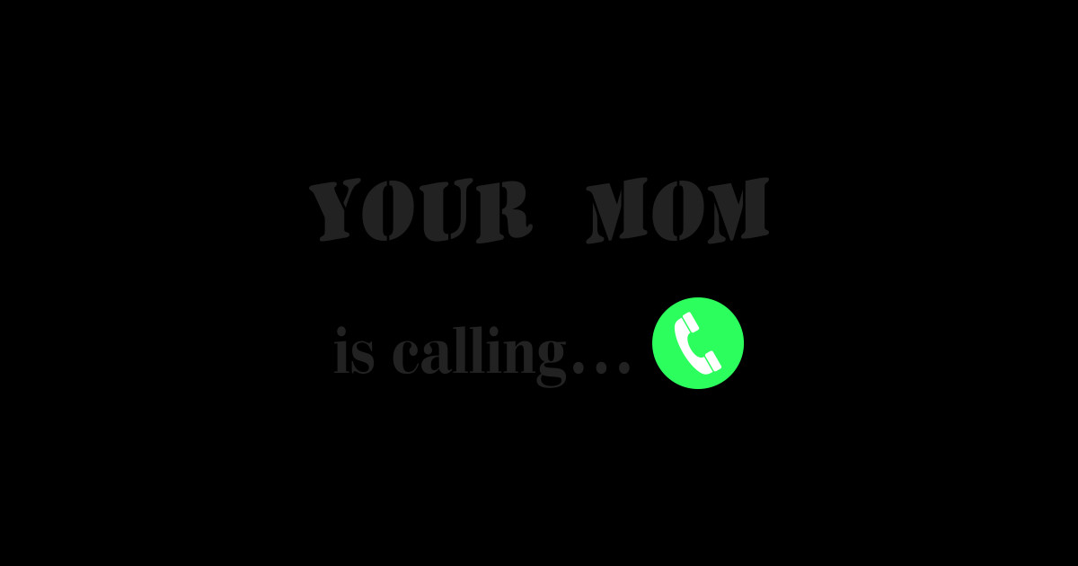 Your mom is calling... - Your Mom Is Calling - Sticker | TeePublic