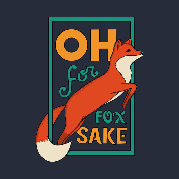 Oh for fox sake - Fox - T-Shirt | TeePublic