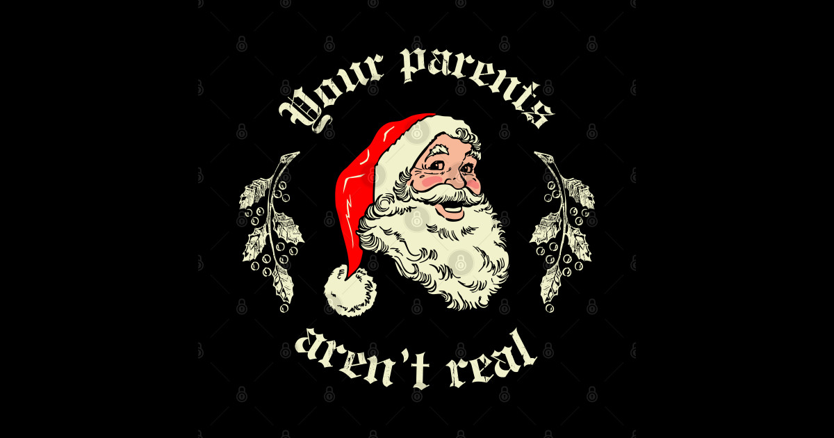 Your Parents aren't Real Funny Santa Christmas - Your Parents Arent ...