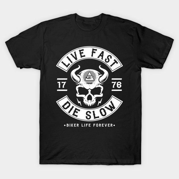 BIKER, LIVE FAST DIE SLOW - Biker - T-Shirt | TeePublic