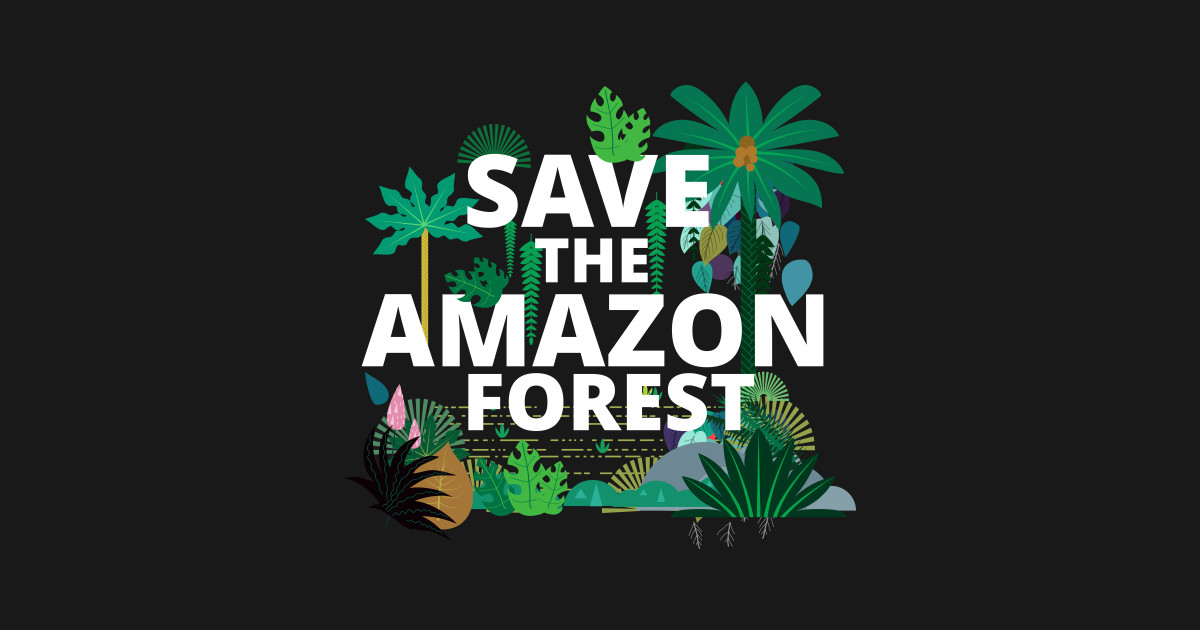 Save the Amazon Forest. Environmentalist - Environmental - T-Shirt ...
