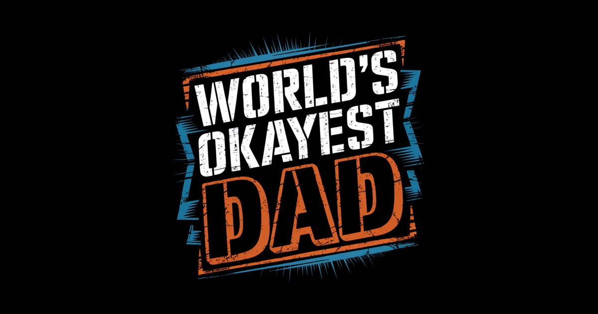 World’s Okayest Dad Bold Distressed Funny Design - Worlds Okayest Dad ...