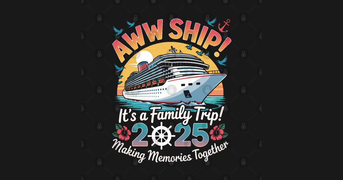 Aww Ship Family Cruise Trip 2025 - Family Cruise 2025 - T-Shirt | TeePublic