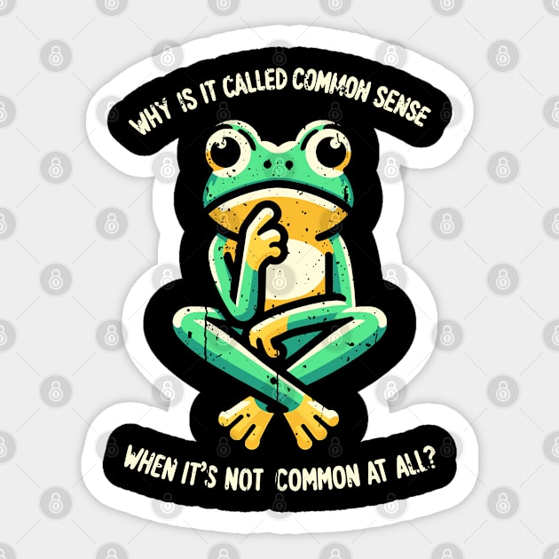 Why Is It Called Common Sense - Frog - Sticker | TeePublic