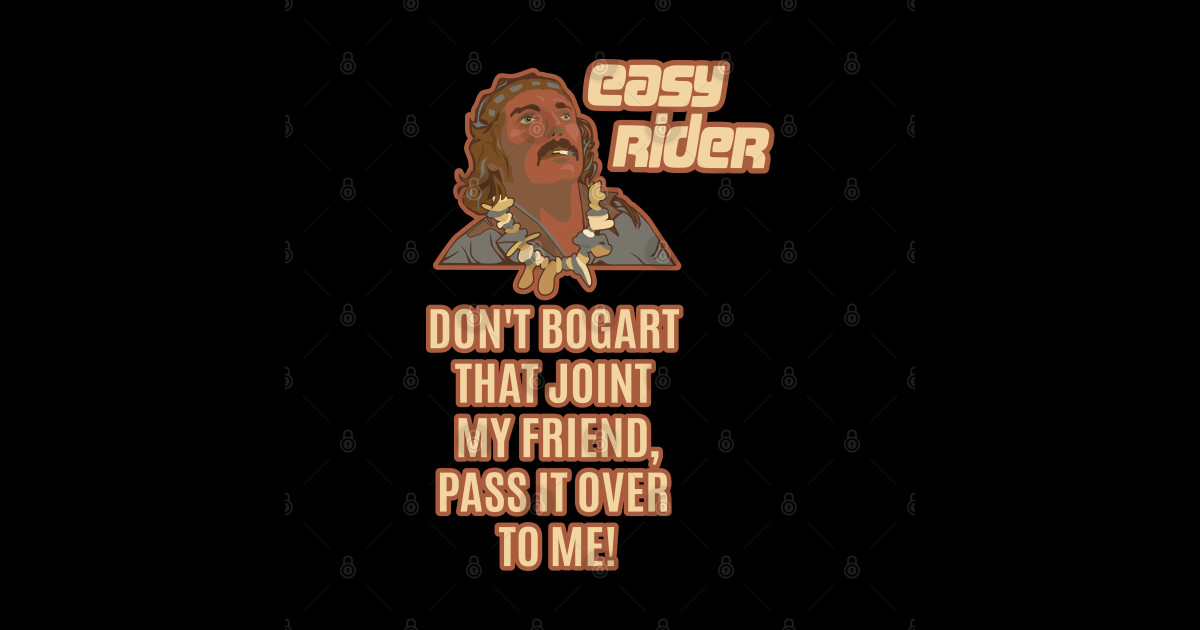 Psychedelic Reverie: 'Don't Bogart That Joint' Easy Rider Tee - Bogart That Joint My Friend ...