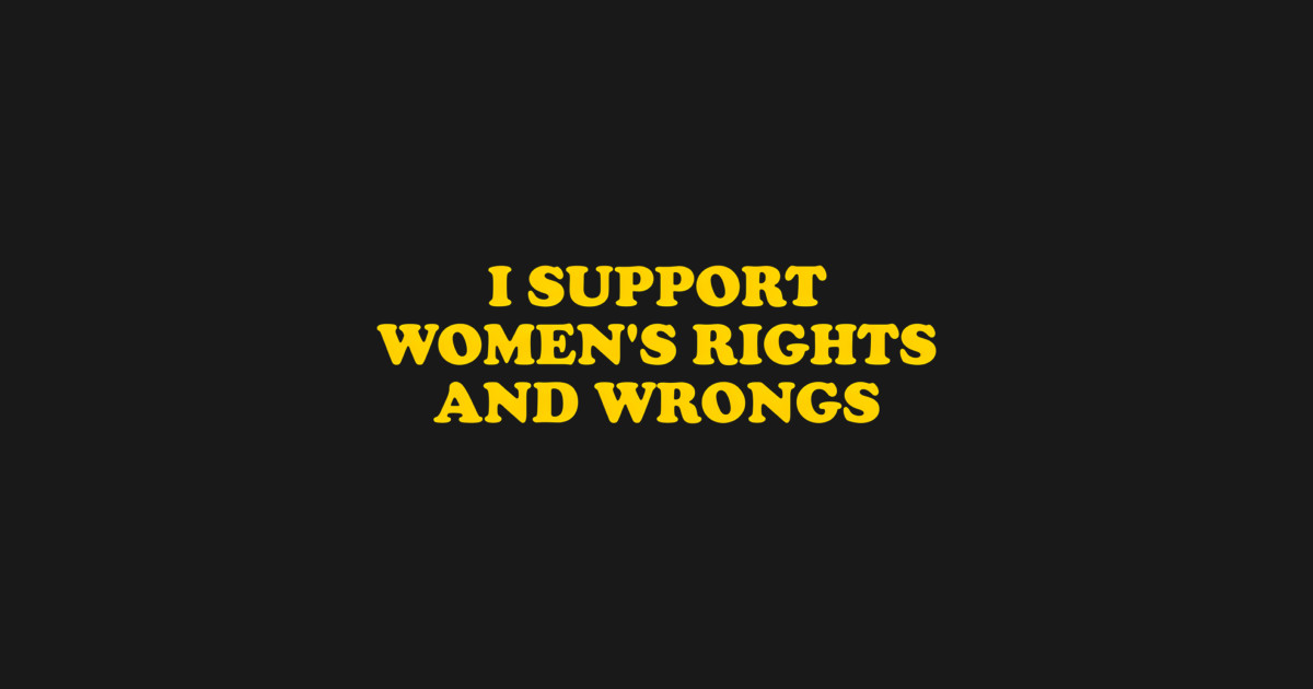I Support 'S Rights And Wrongs - I Support Womens Rights - T-Shirt ...