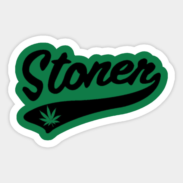 Stoner - Weed - Sticker | TeePublic