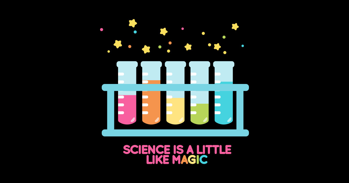 Science is like magic - Science - T-Shirt | TeePublic