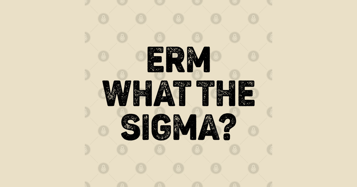 Erm What The Sigma - Erm What The Sigma - T-Shirt | TeePublic