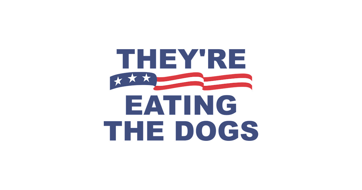 theyre-eating-the-dogs - Theyre Eating The Dogs - T-Shirt | TeePublic