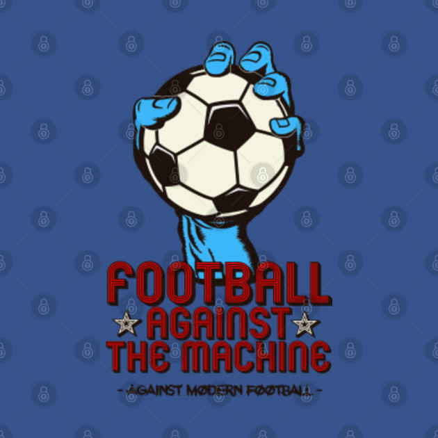 Against modern football - Football against the machine - Against Modern ...