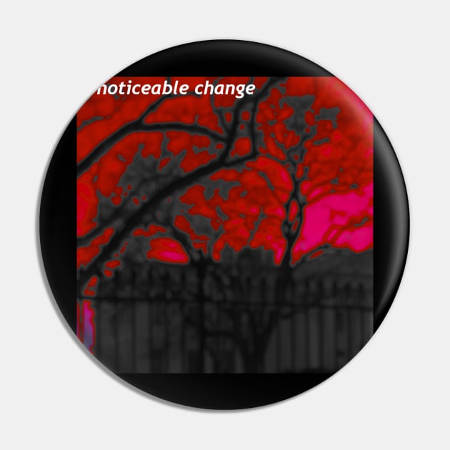 a noticeable change (2023) - Vibrant - Pin | TeePublic