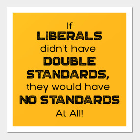If Liberals Didn't have Double Standards, They Would Have No Standards ...