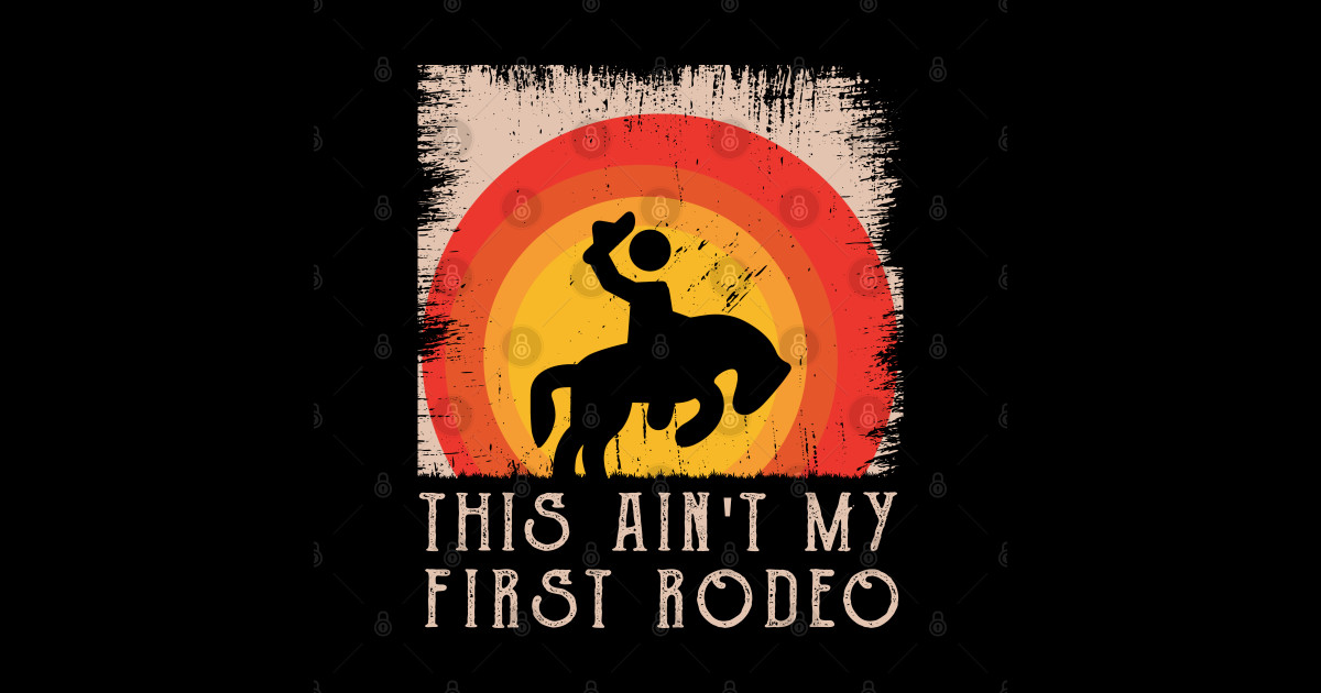 This Ain't My First Rodeo - Rodeo Cowboy - Sticker | TeePublic