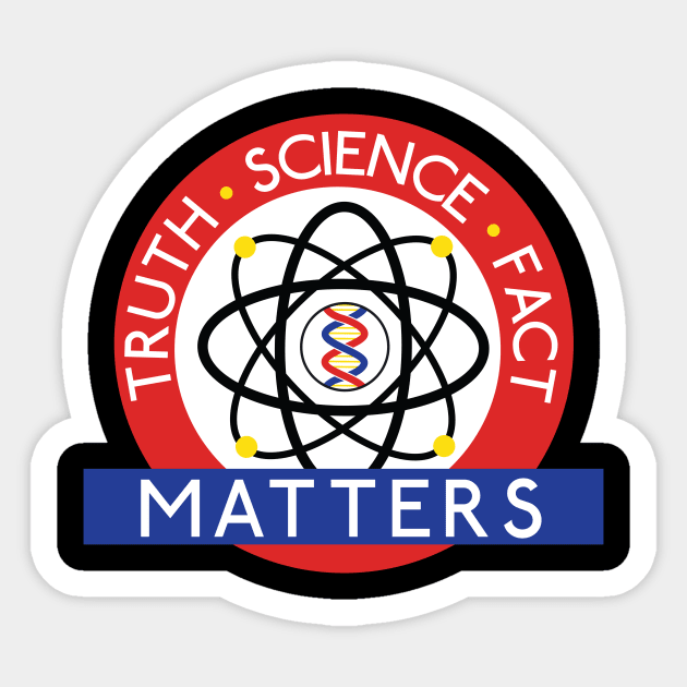 Truth, Science, Fact Matters - Science - Sticker | TeePublic