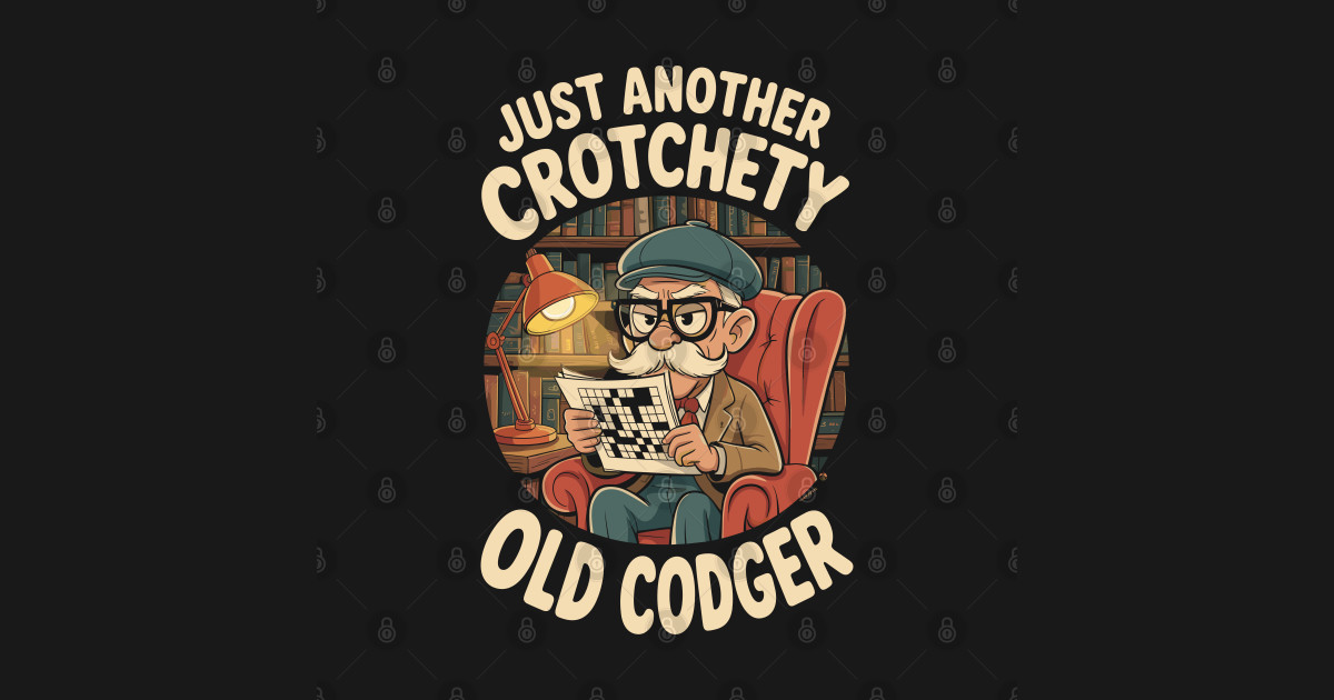 Crotchety Old Codger | Grumpy Grandpa Humor - Crotchety Old Codger ...