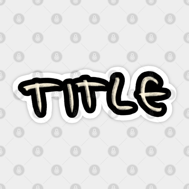 Hand Draw Title - Title - Sticker | TeePublic