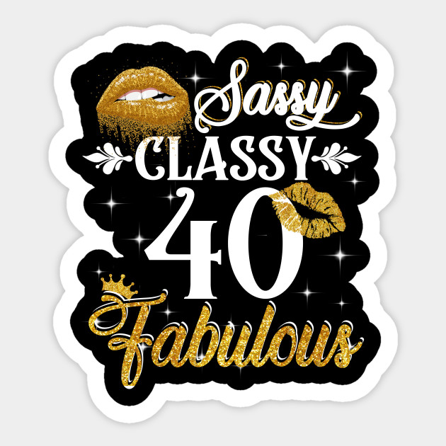 40 Years Old Sassy Classy Fabulous - 40th Birthday Fabulous - Sticker ...
