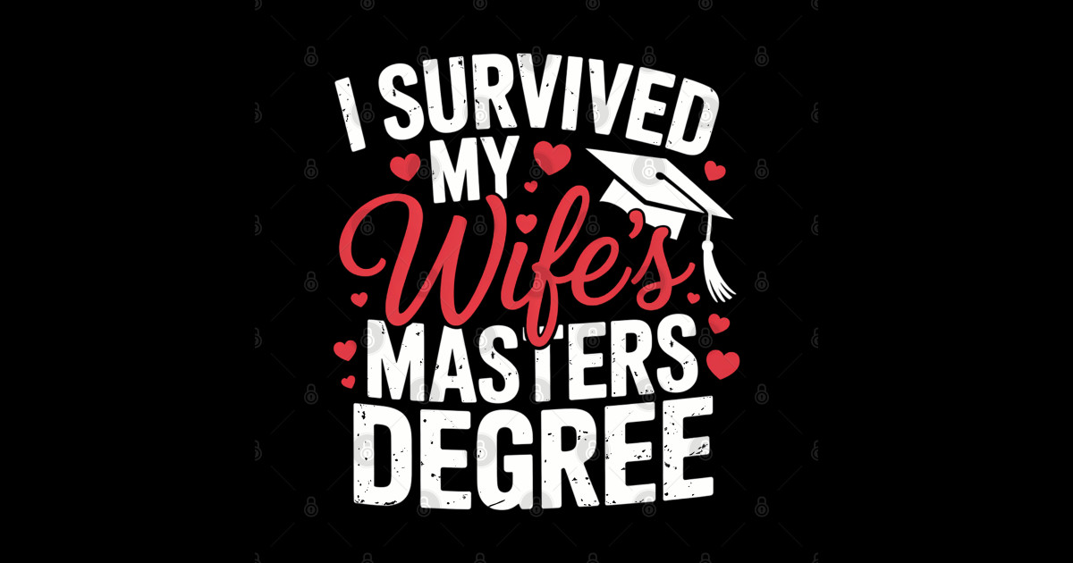 I Survived My Wife's Masters Degree - I Survived My Wifes Masters ...