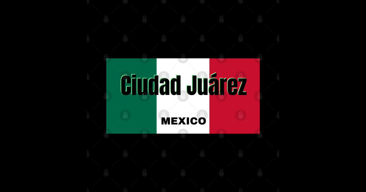 Ciudad Juárez in Mexican Flag Colors - Mexico Flag - Sticker | TeePublic