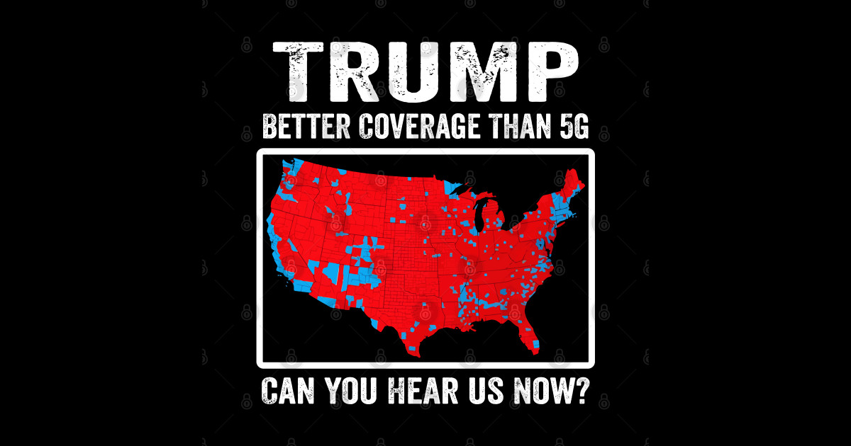 Trump Better Coverage Than 5G Can You Hear us Now USA Map - Trump ...