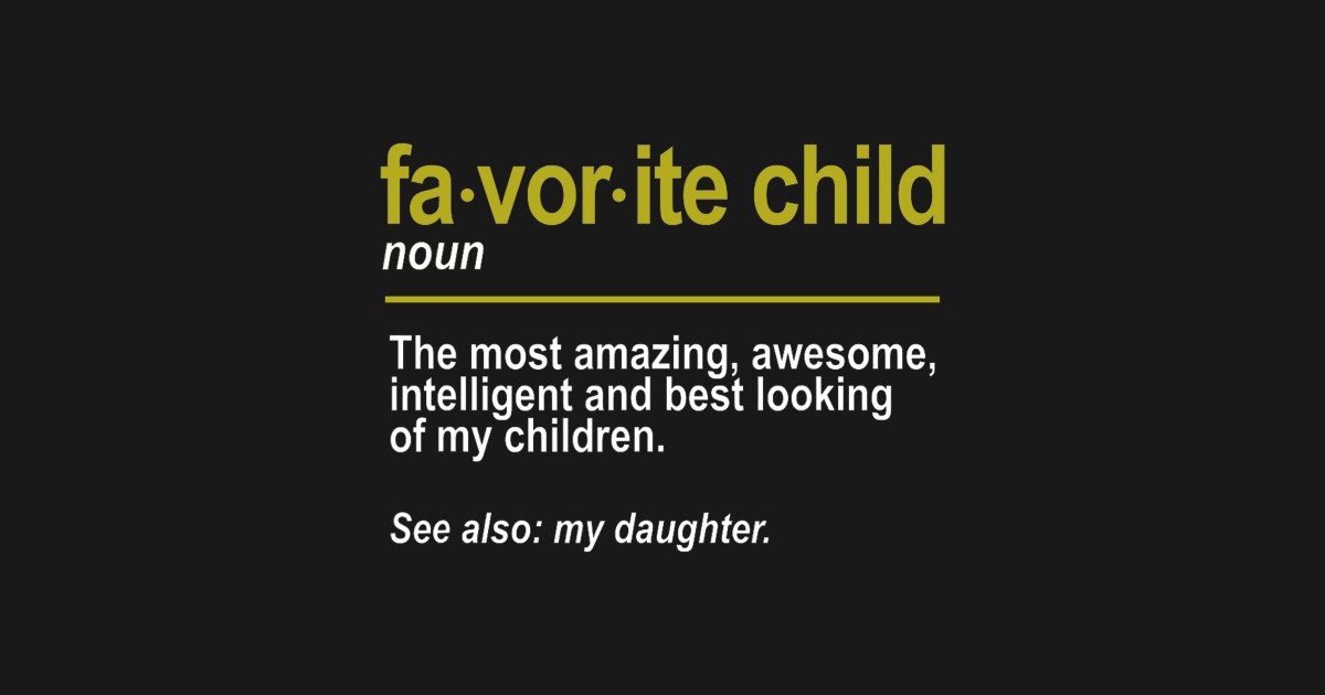 Favorite Child Definition Funny Mom And Dad Daughter Family - Favorite ...