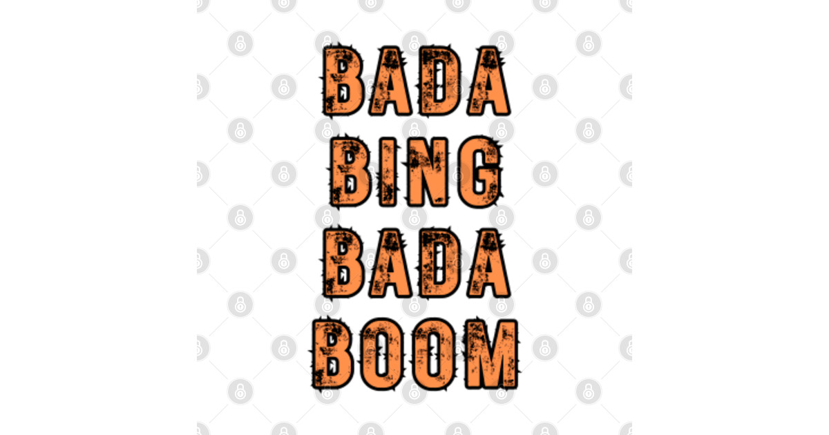 Bada Bing Bada Boom - Bada Bing - T-Shirt | TeePublic