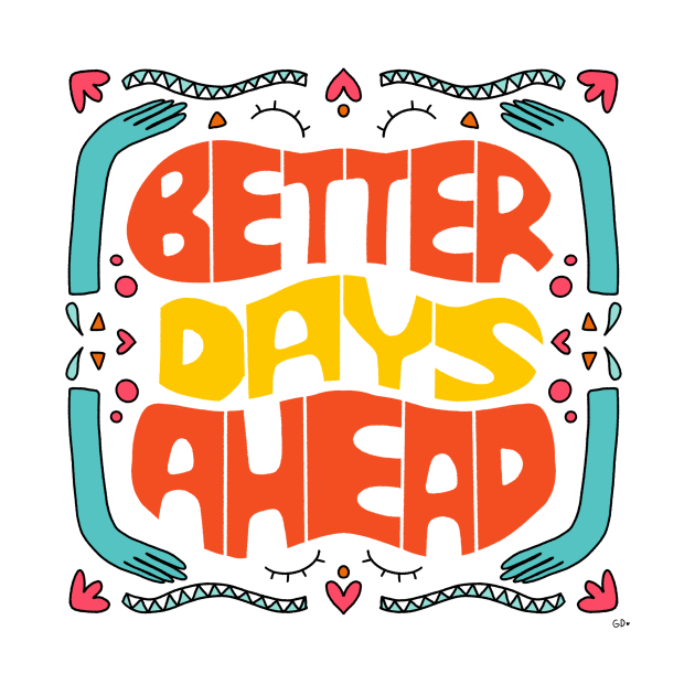 Better days ahead - Better Days Are Coming - T-Shirt | TeePublic Better days ahead - Better Days Are Coming - T-Shirt | TeePublic