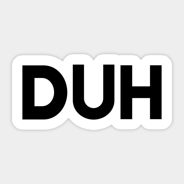 DUH - Statement - Sticker | TeePublic