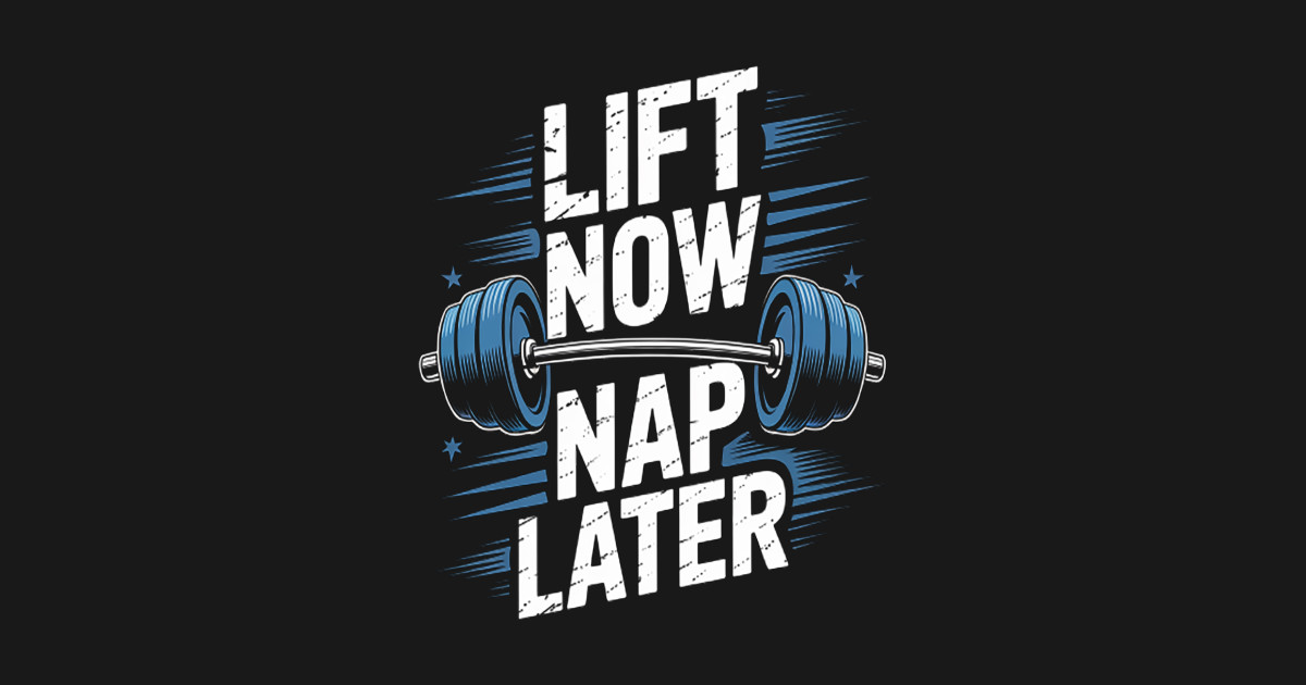 Lift Now Nap Later Weight Bodybuilding Bodybuilder - Lift Now Nap Later ...