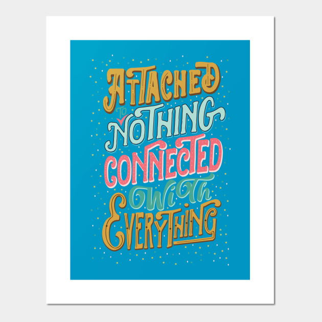 Attached to nothing, connected to everything - Buddhism - Posters and ...