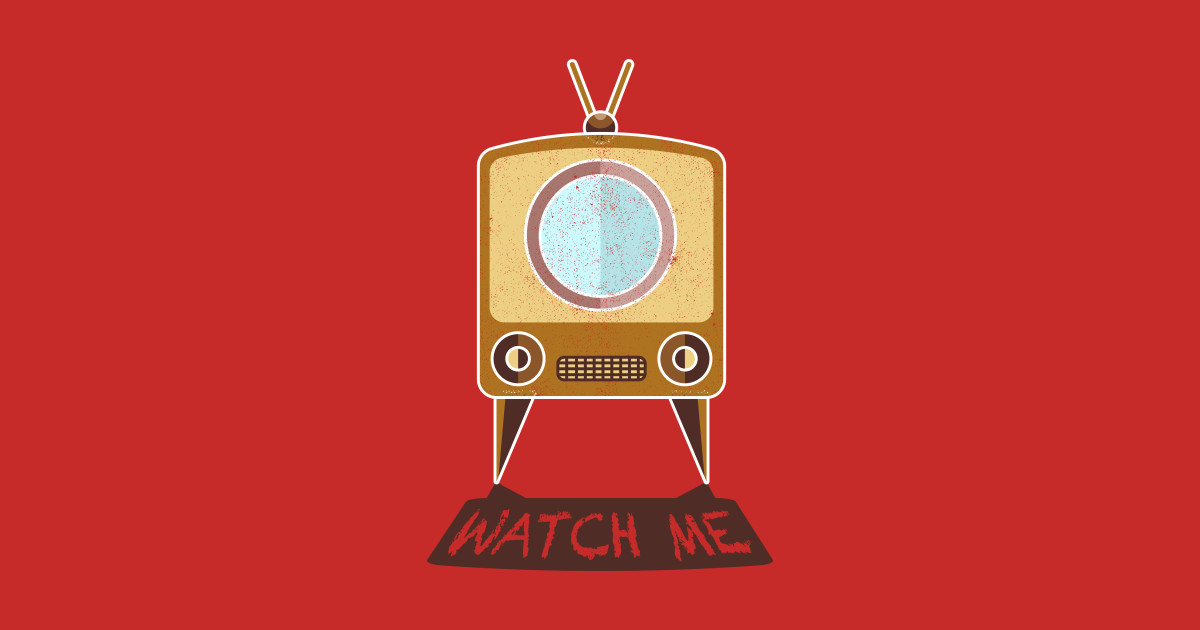 Watch Me TV - Tv - T-Shirt | TeePublic