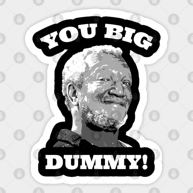 YOU BIG DUMMY! - You Big Dummy - Sticker | TeePublic