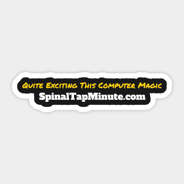 Quite exciting, this computer magic - Spinal Tap - Sticker | TeePublic