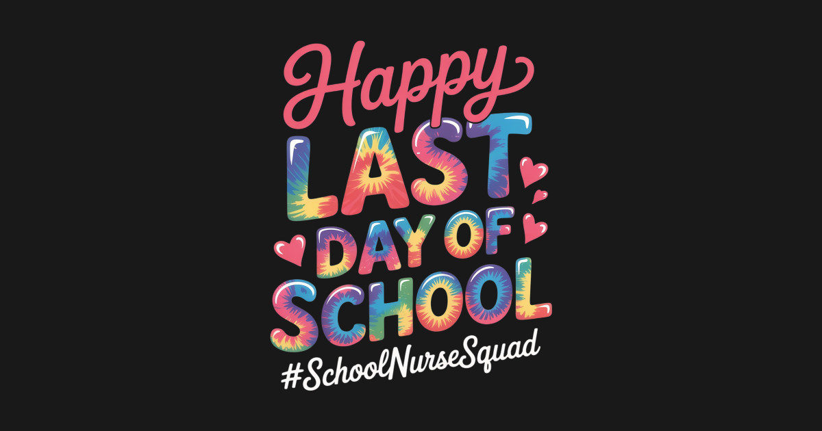 School Nurse Squad Happy Last Day of School Tie Dye - School Nurse Squad Happy Last Day Of Sc ...