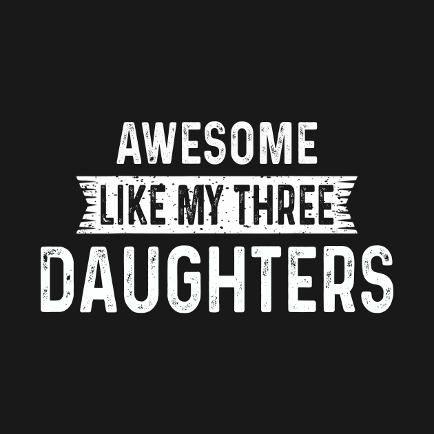 AWESOME LIKE MY THREE DAUGHTERS Funny Dad Joke Gift Fathers Day ...