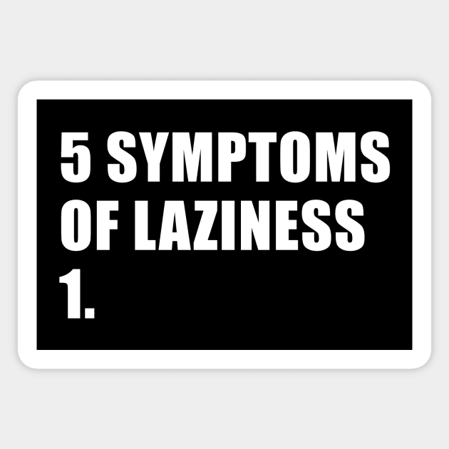 5 symptoms of laziness - Laziness - Sticker | TeePublic