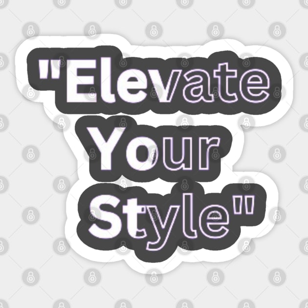 Elevate Your Style" - Elevate - Sticker | TeePublic