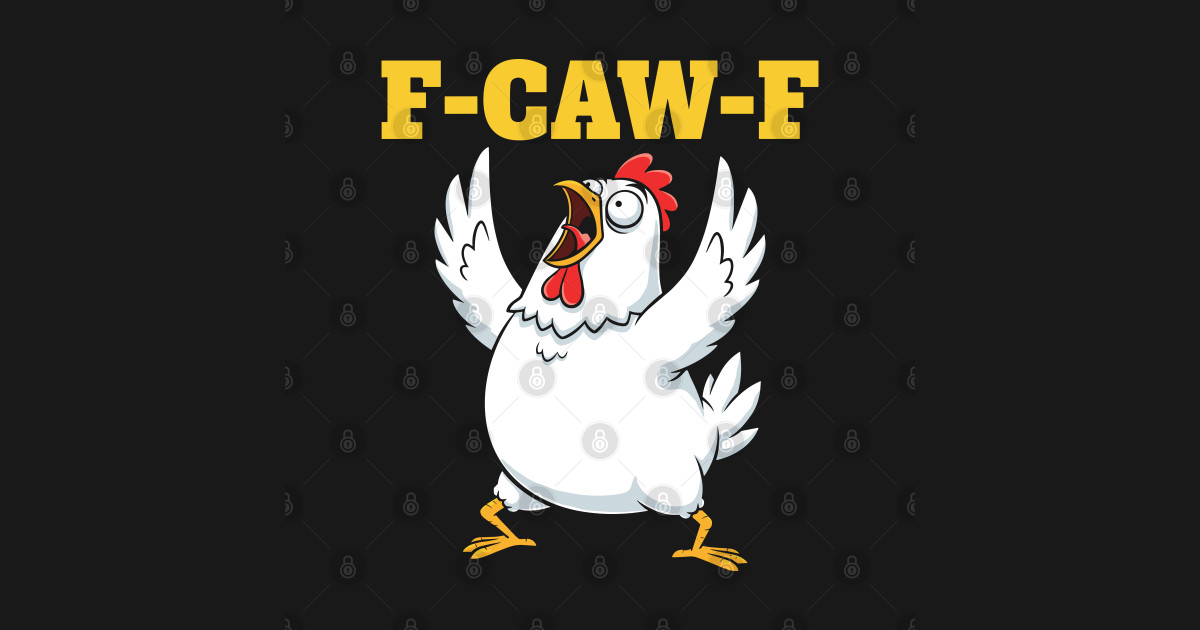 Funny F-Caw-F Chicken FCAWF Chicken - Funny F Caw F - T-Shirt | TeePublic