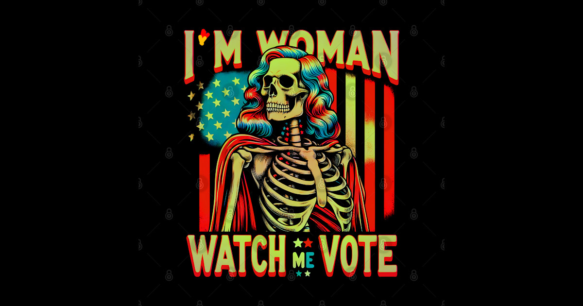 Kamala harris 2024 - I Am Woman Watch Me Vote Skeleton vintage - I Am ...