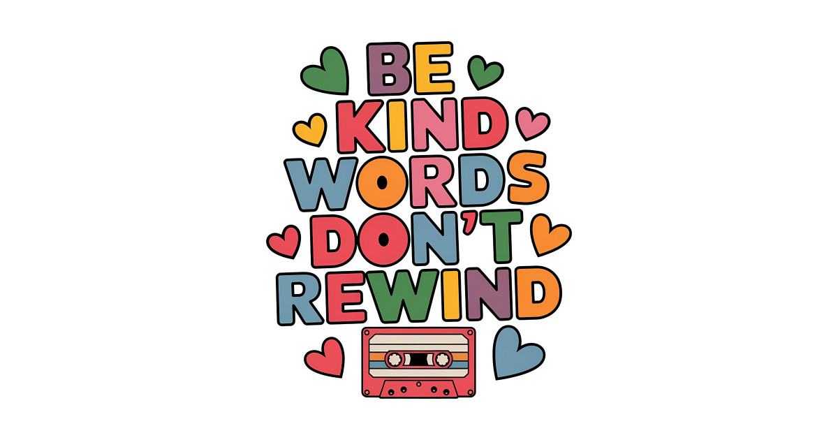 Be Kind Words Don't Rewind - Be Kind Words Dont Rewind - T-Shirt ...
