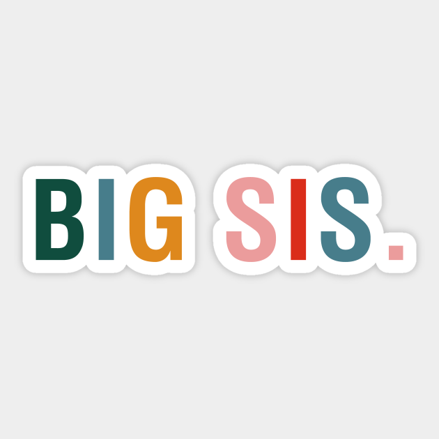 Big Sis. - Big Sis - Sticker | TeePublic