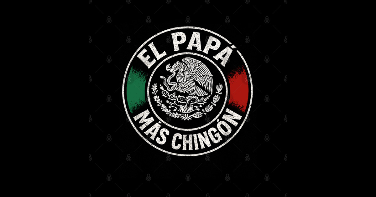 El Papa Mas Chingon Father's Day - El Papa Mas Chingon - Posters and ...