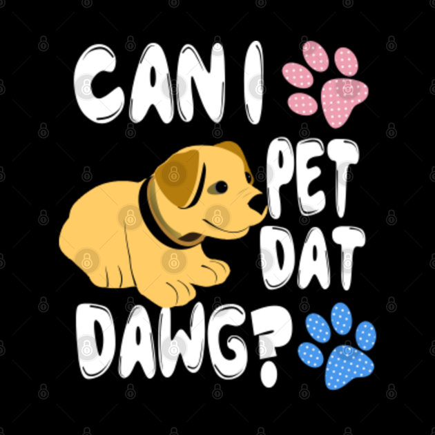 Can I Pet Dat Dawg - Can I Pet Dat Dawg - Phone Case | TeePublic